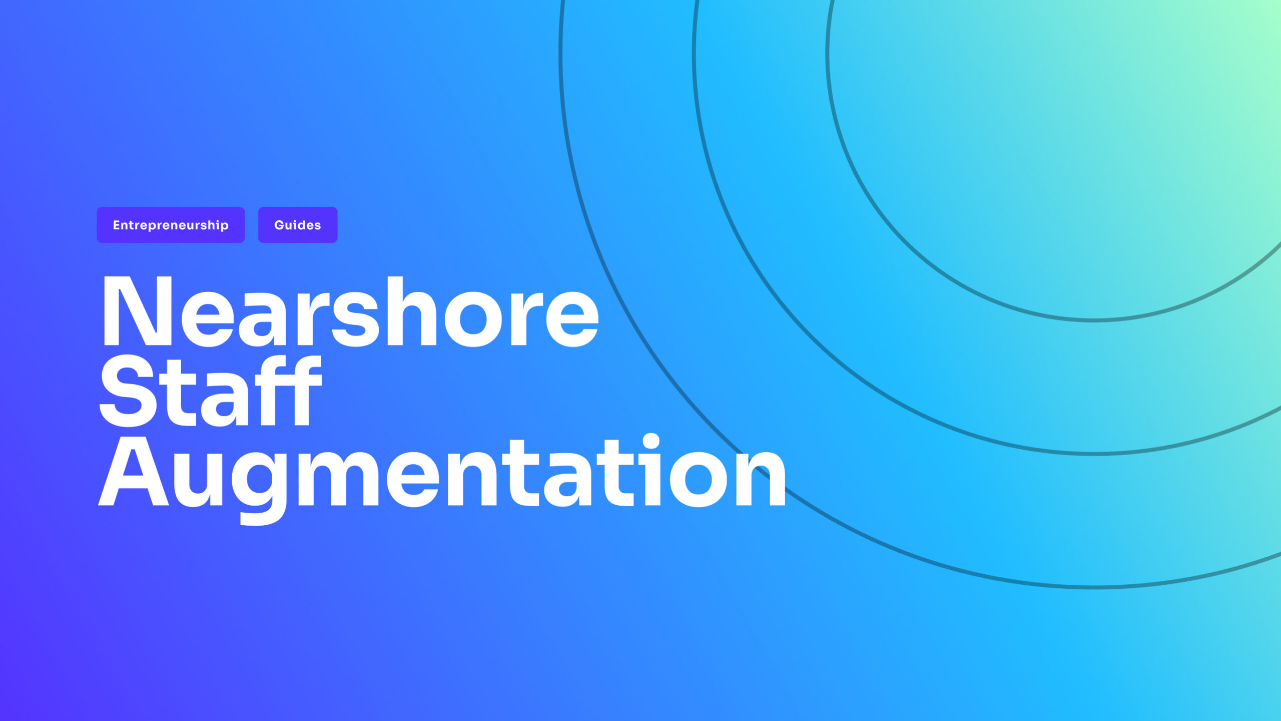 Nearshore Staff Augmentation: Scale Faster While Cutting Costs